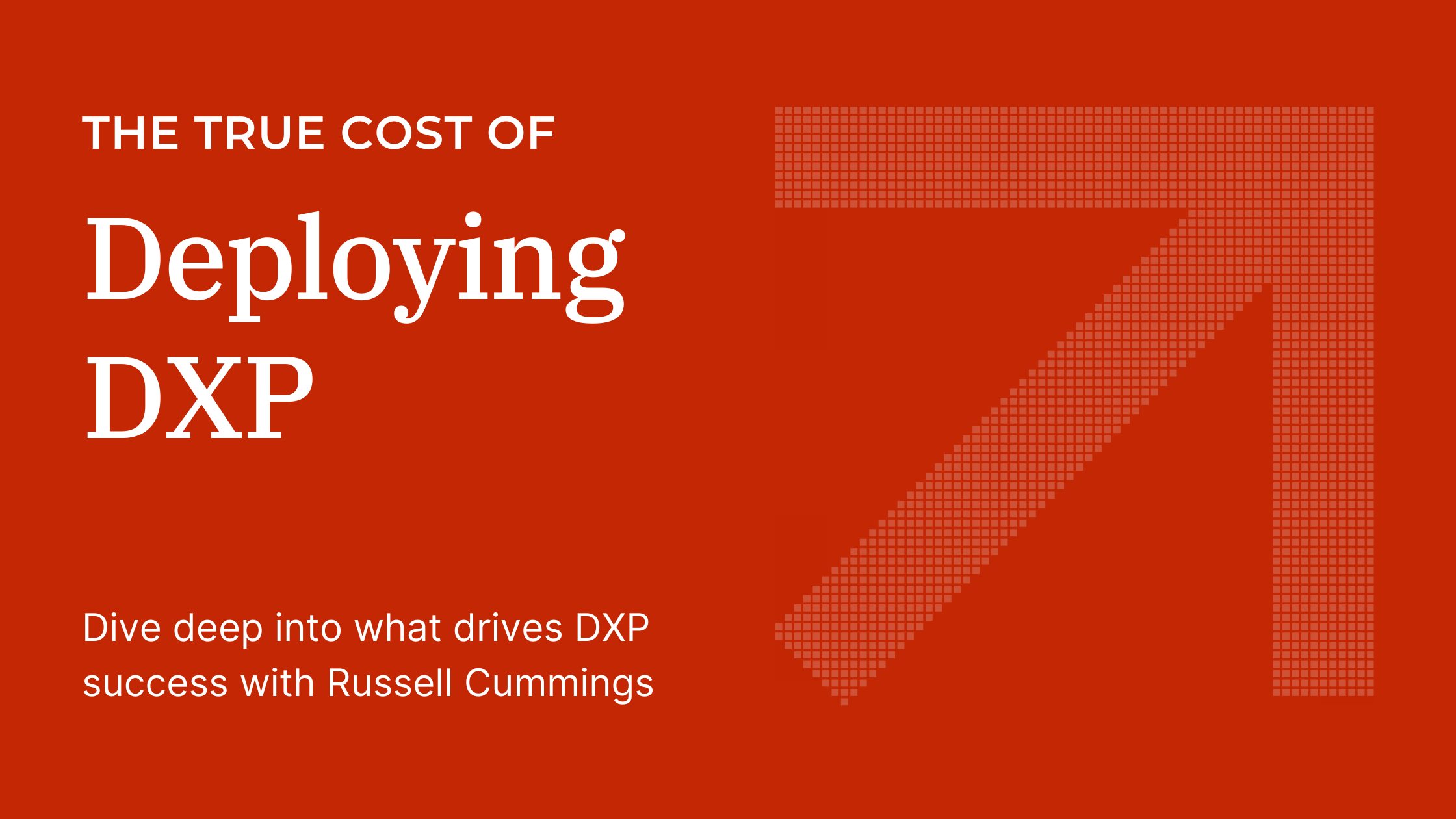 True Cost of Deploying DXP Webinar Opt In - EX Squared